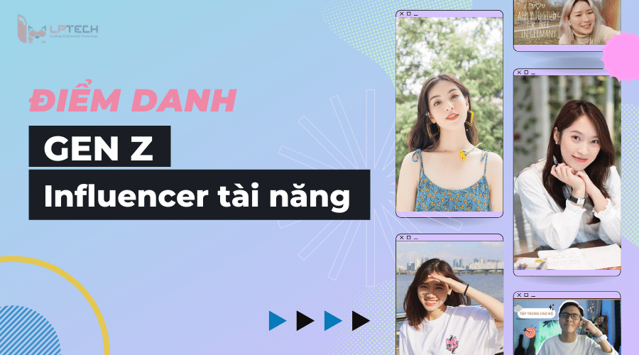 Tổng hợp danh sách những gen Z Influencer tài năng
