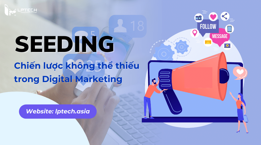 Seeding là gì? Chiến lược không thể thiếu trong Digital Marketing
