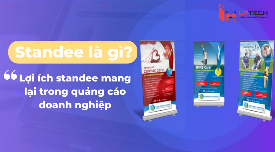 Standee là gì? Lợi ích standee mang lại trong quảng cáo doanh nghiệp