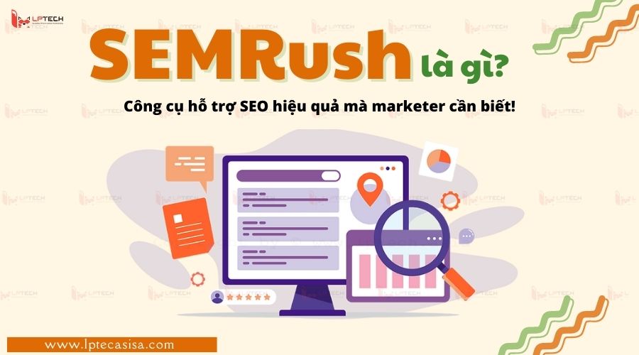 SEMRush là gì? Công cụ hỗ trợ SEO hiệu quả mà marketer cần biết
