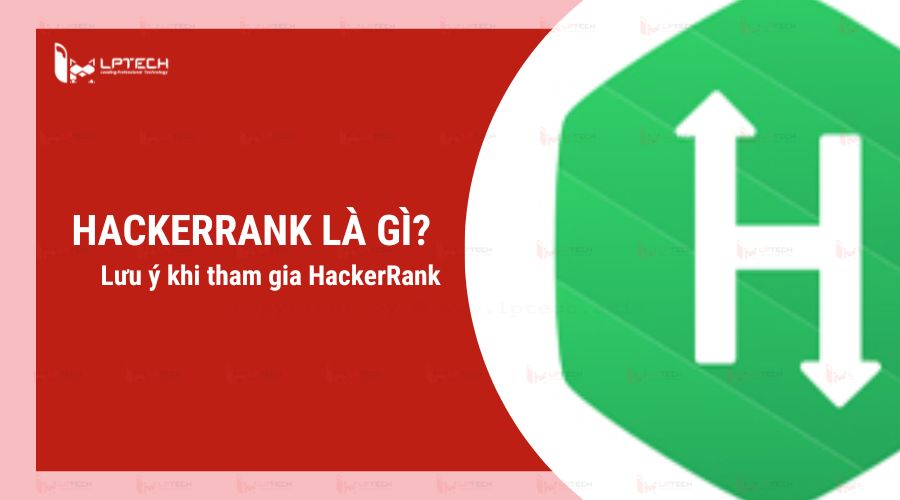 HackerRank là gì? Những lưu ý khi tham gia HackerRank