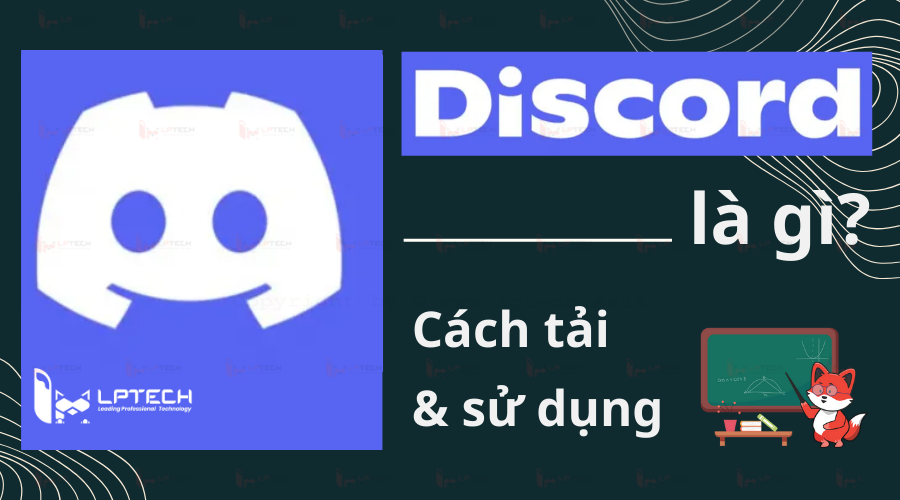Discord Là Gì? Hướng Dẫn đăng ký tài khoản và Sử Dụng Discord chi tiết