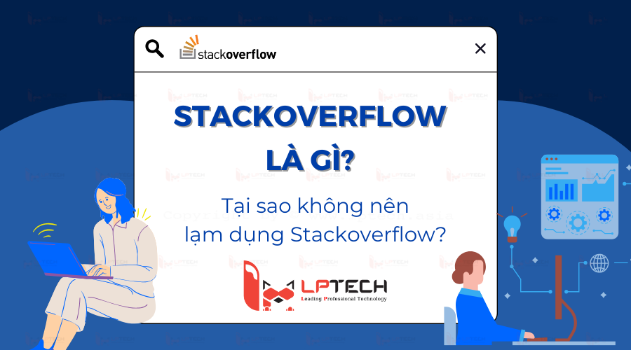 Stackoverflow là gì? Tại sao không nên lạm dụng Stackoverflow