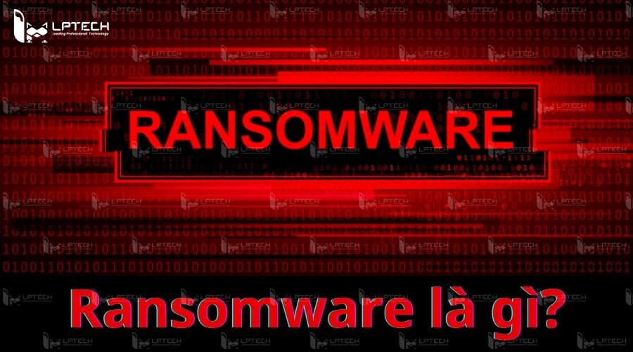 Ransomware là gì? Cách nhận biết và phòng chống mã độc