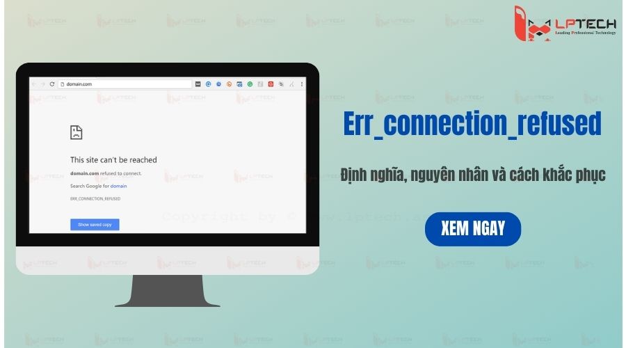 Lỗi err_connection_refused là gì? Nguyên nhân và cách sửa