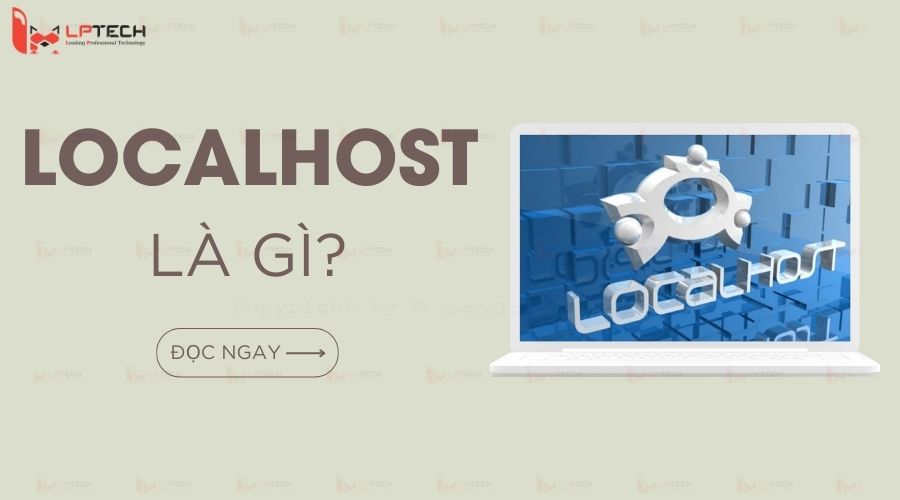 Localhost là gì? Cách cài đặt và sử dụng localhost chi tiết
