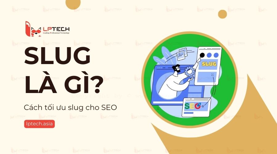 Slug là gì? Tầm quan trọng và cách tối ưu slug cho website