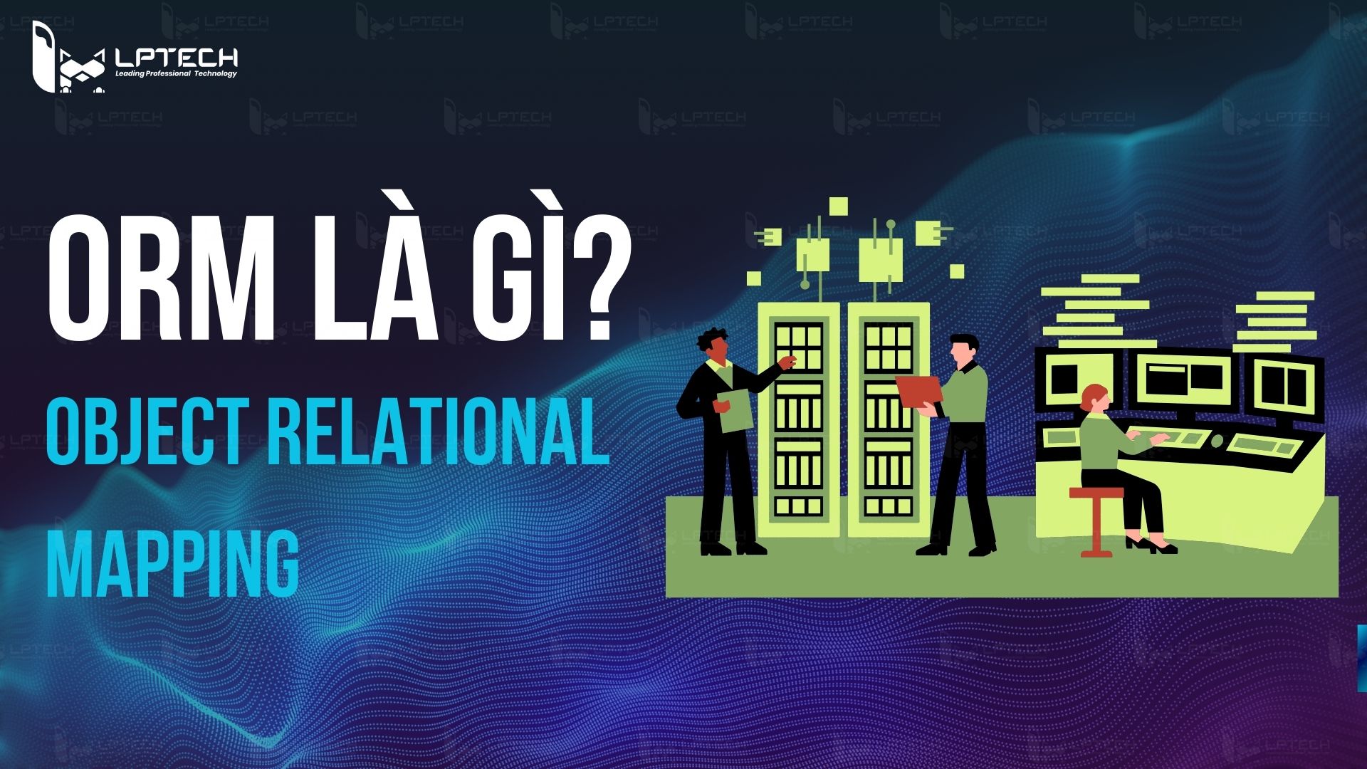 ORM là gì? Hiểu Object Relational Mapping thế nào cho đúng?